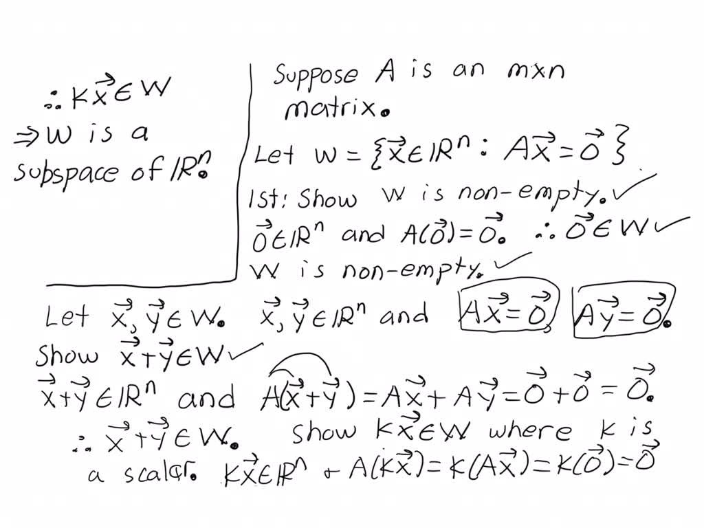 Proof: Let A be a fixed m×n matrix. Prove that the set W={x ∈ℝ^n: A x=0} is a subspace of ℝ^n.