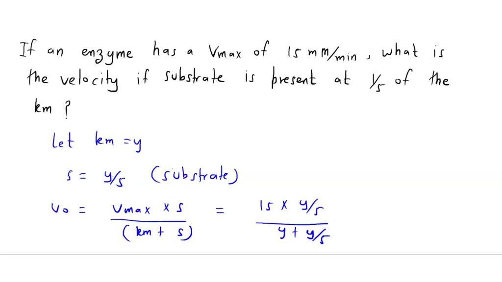 SOLVED: An enzyme has a Vmax of 15 mM/min. What is the velocity if the ...