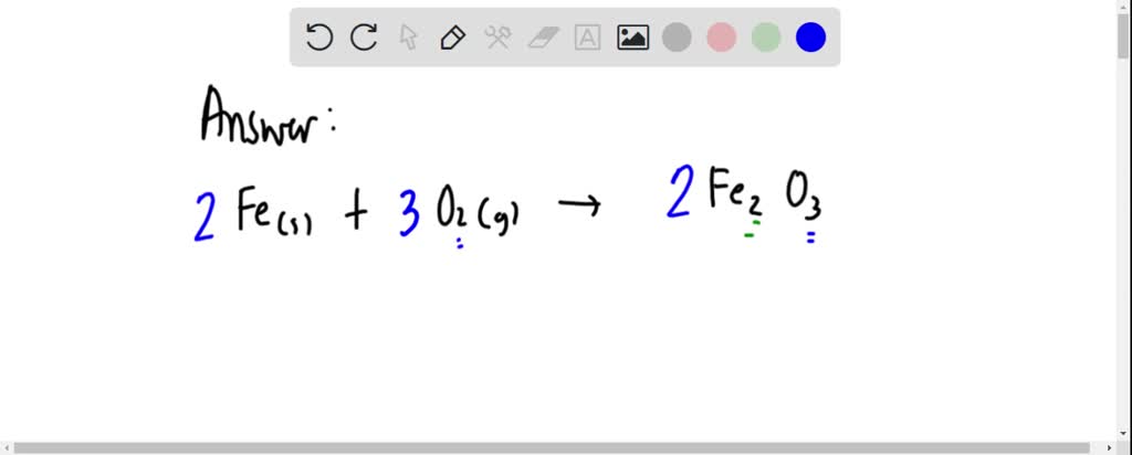 SOLVED: Balance the following equation. Fe (s) + O2(g) → Fe2O3(s) What ...