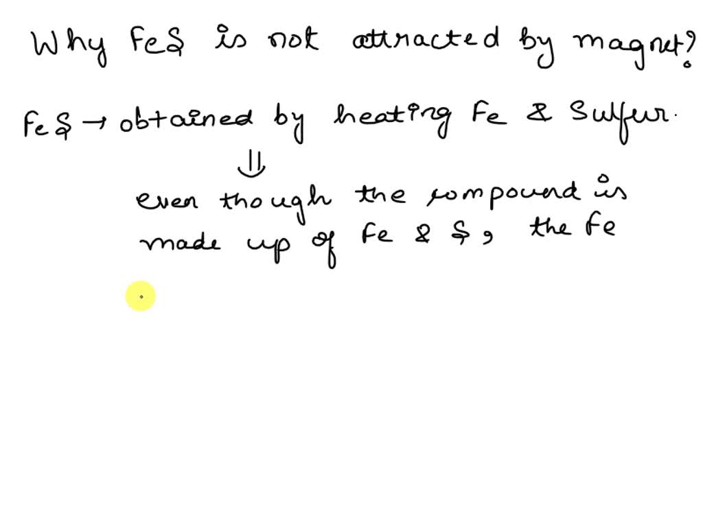 SOLVED: The compound FeS is not attracted by a magnet because a) it is ...