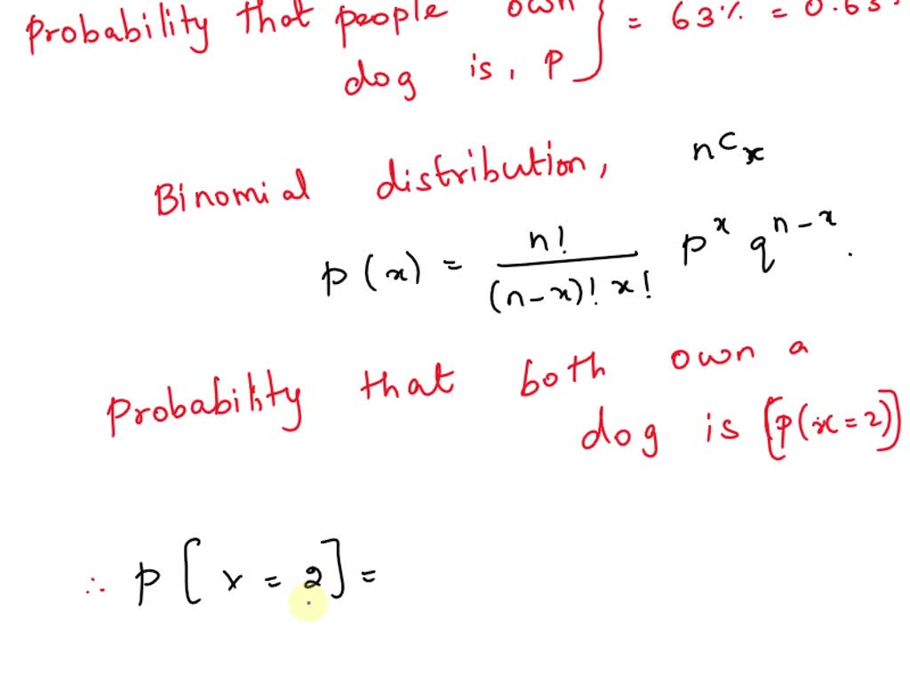 SOLVED: Suppose that 63% of people own dogs. If you pick two people at ...