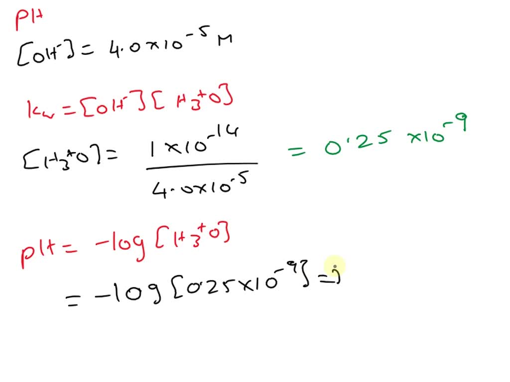 SOLVED: 1. A solution has a [OH-]=4.0 x 10^-5 M. What are the [H3O+] and the pH of the solution ...