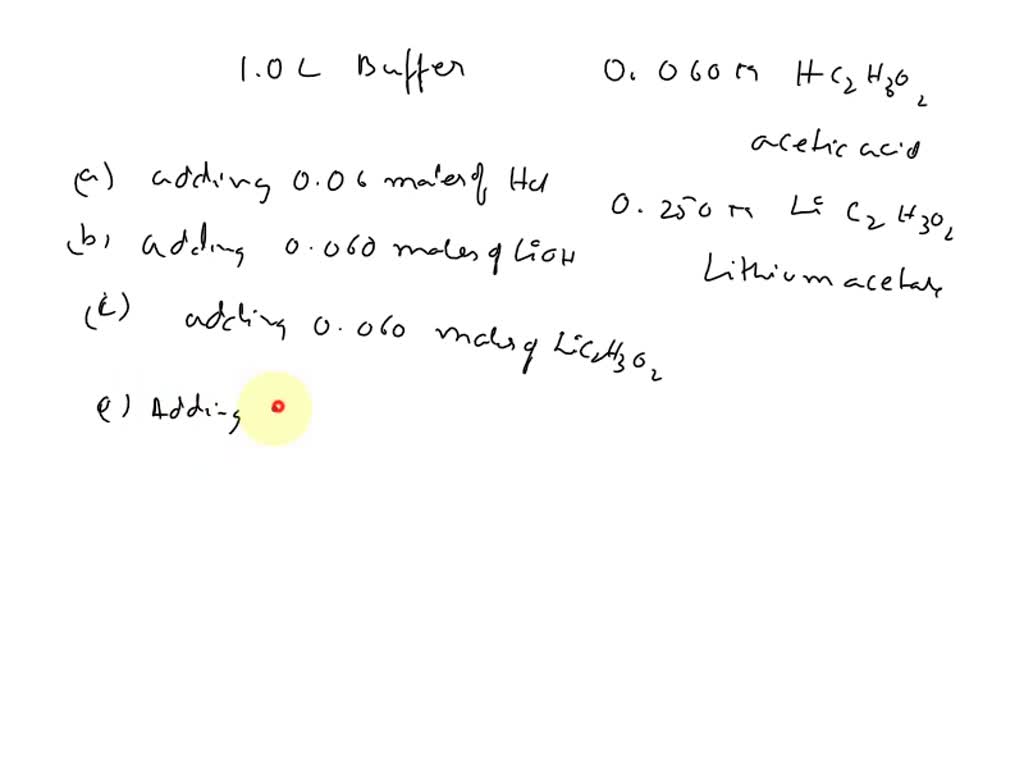 A 1.0 L buffer solution is 0.050 M HC2H3O2 and 0.250 M LiC2H3O2. Which of the following actions ...