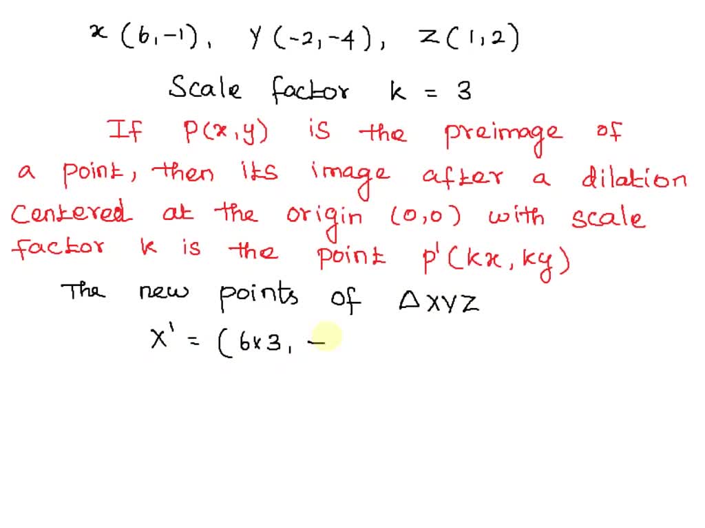 SOLVED: Use the given vertices to graph triangle XYZ and its image after a dilation centered at ...