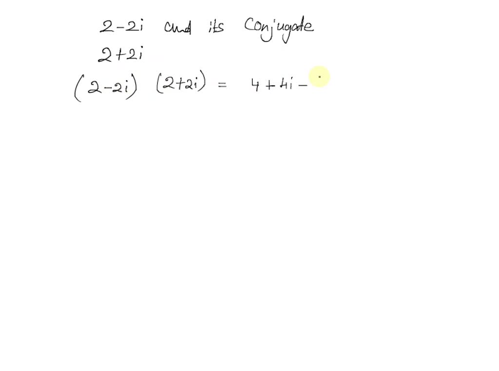 SOLVED: Find the product of 2 2i and its conjugate. The answer is a ...