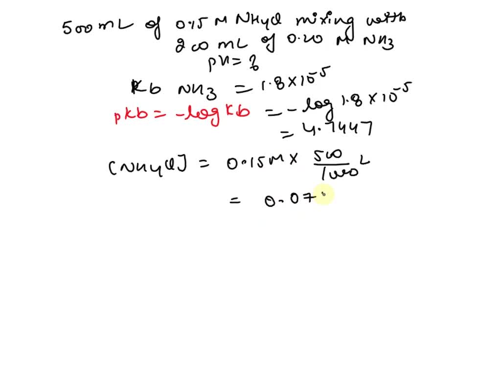 Calculate the pH of a solution formed by mixing 500.0 mL of 0.15 M NH4Cl with 200.0 mL of 0.20 M ...