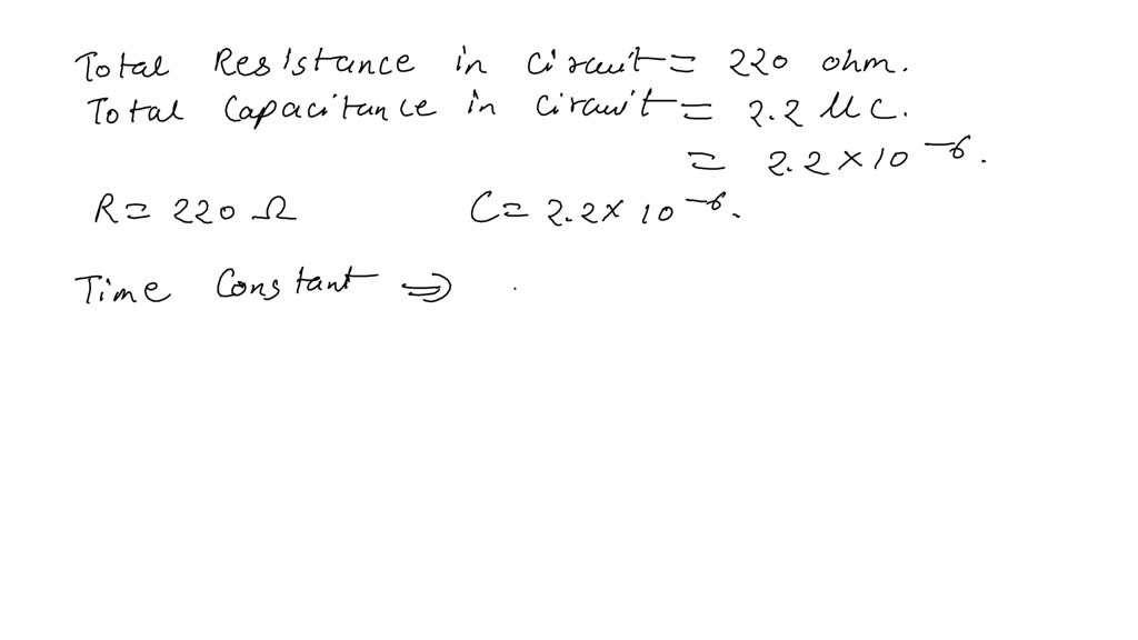 SOLVED: Calculate the time constant. A 220 ohms resistor is in series ...