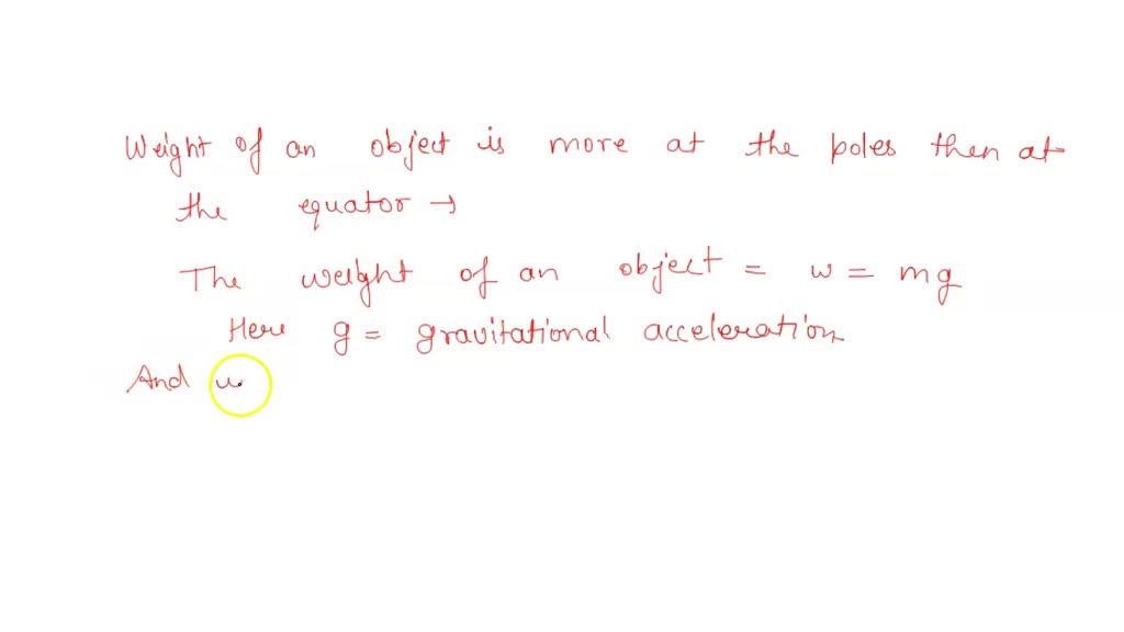 SOLVED: The weight of an object is more at the poles than at the ...