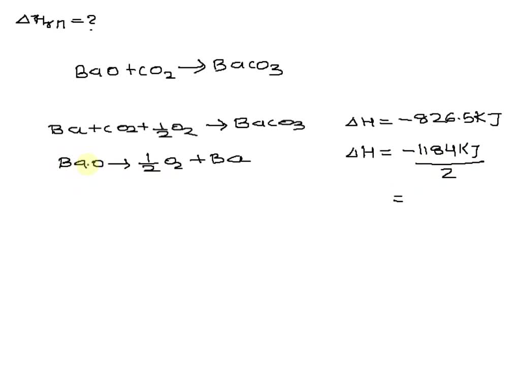 Calculate Î”Hrxn for the following reaction: BaO(s) + CO2(g) â†’ BaCO3 ...