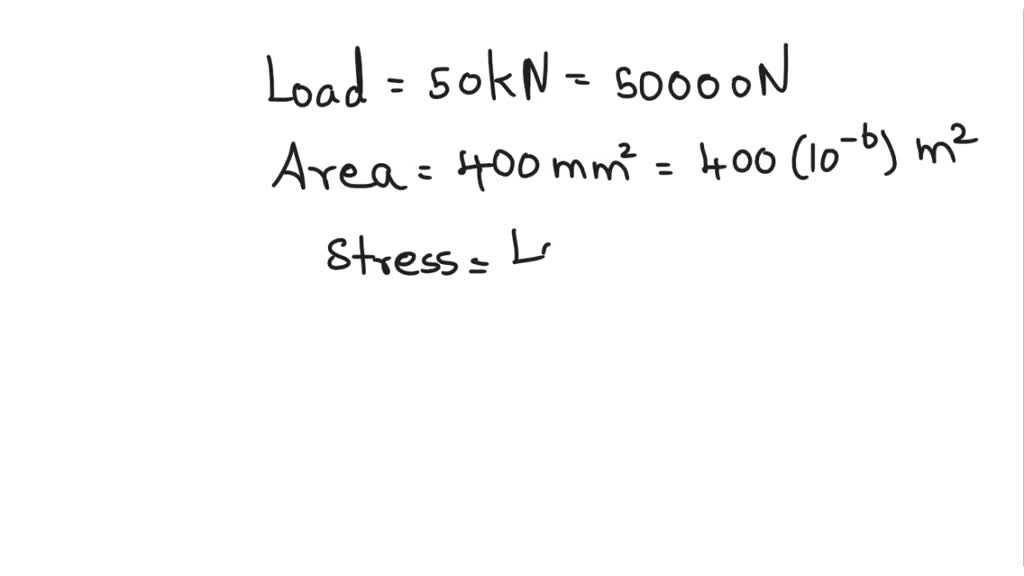 SOLVED: If 50 kN load is applied on steel rod of cross sectional area 400 mm2, stress will be
