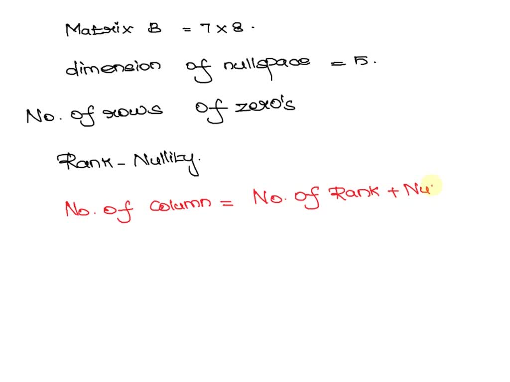 Solved The Dimension Of The Null Space Of 6x8 Matrix B Is 5 How Many Rows Of Zeros Does The