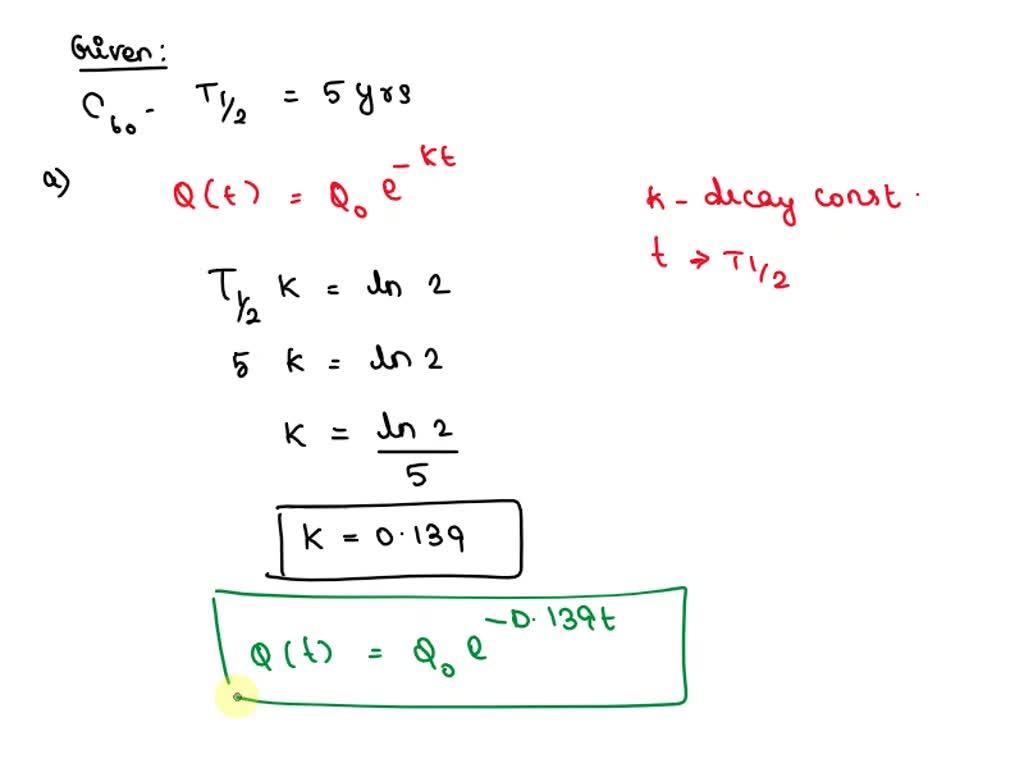 SOLVED: The half-life of cobalt 60 is 5 years. (a) Obtain an ...