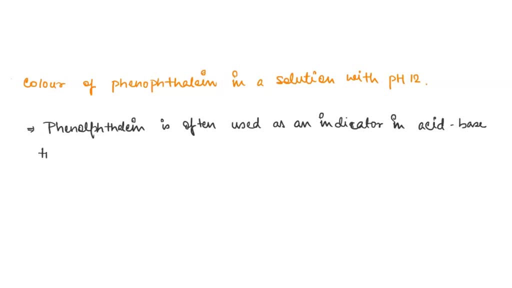 SOLVED: What is the color of phenolphthalein in a solution with pH 12? Red Green Yellow Pink