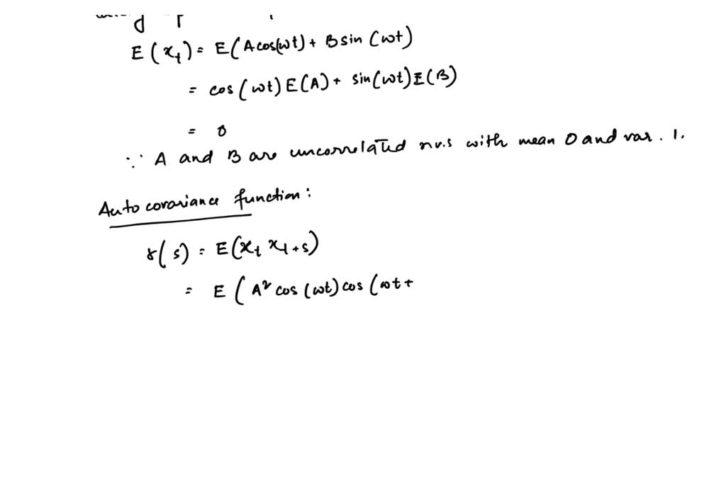 Show that the process X = Acos(Ï‰t) + Bsin(Ï‰t), t=0,Â±1, (where A and B are uncorrelated random ...