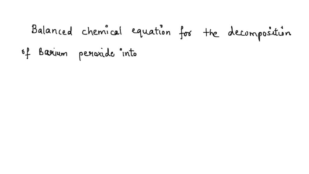 SOLVED: What is the balanced equation for Barium peroxide (BaO2 ...