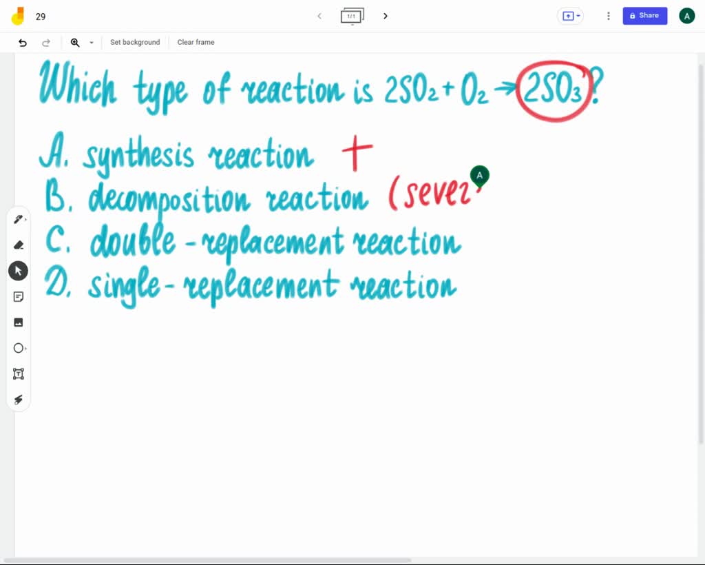 SOLVED: Which type of reaction is 2SO2 + O2 → 2SO3? A. synthesis ...