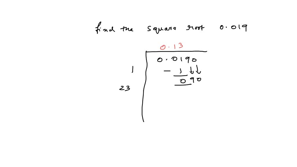 SOLVED: Find the square root of the following correct to two places of decimal 0.019