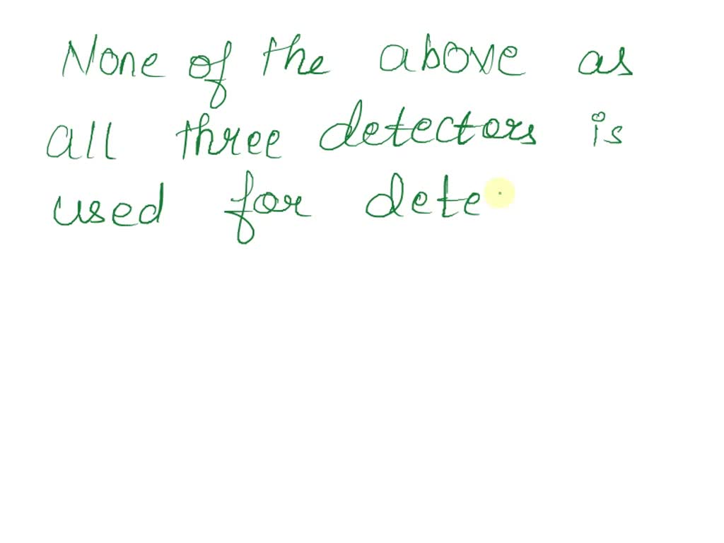 SOLVED: A proportional counter and a Geiger-Muller tube are examples of ...
