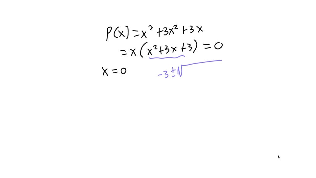 SOLVED: A polynomial P is given. P(x) = x3 + 3x2 + 3x (a)Find all zeros of P, real and complex ...