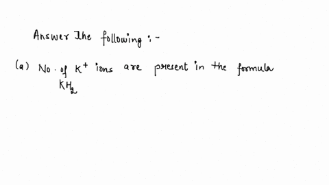 The number of potassium ions in the formula for potassium...