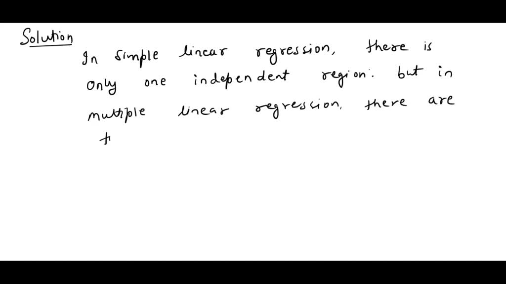 Solved How Is Multiple Linear Regression Different From Simple Linear Regression Multiple 6475