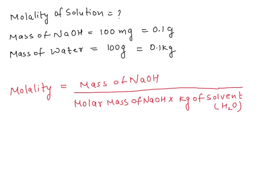 SOLVED: What is the molality of a solution produced by dissolving 100.0 mg of NaOH in H2O ...