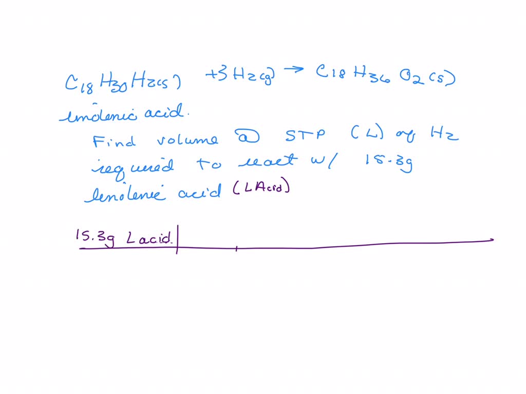 SOLVED: 19 Linolenic acid (C18H30O2) can be hydrogenated to stearic ...