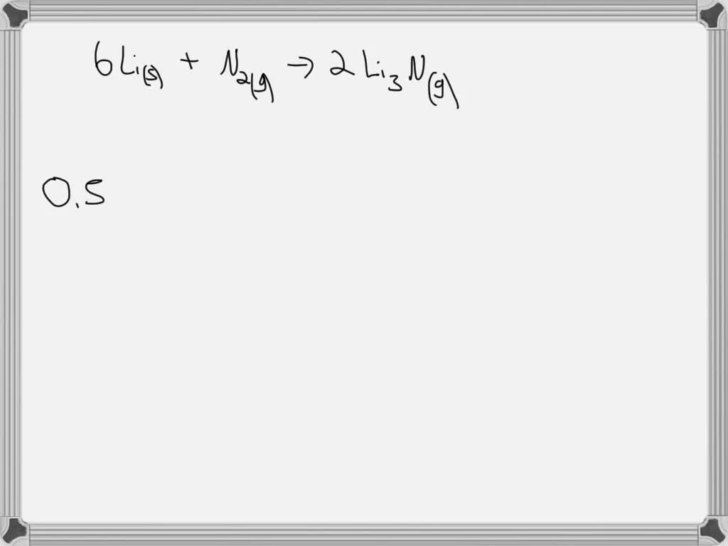 SOLVED: Lithium and nitrogen react to produce lithium nitride: 6Li(s ...