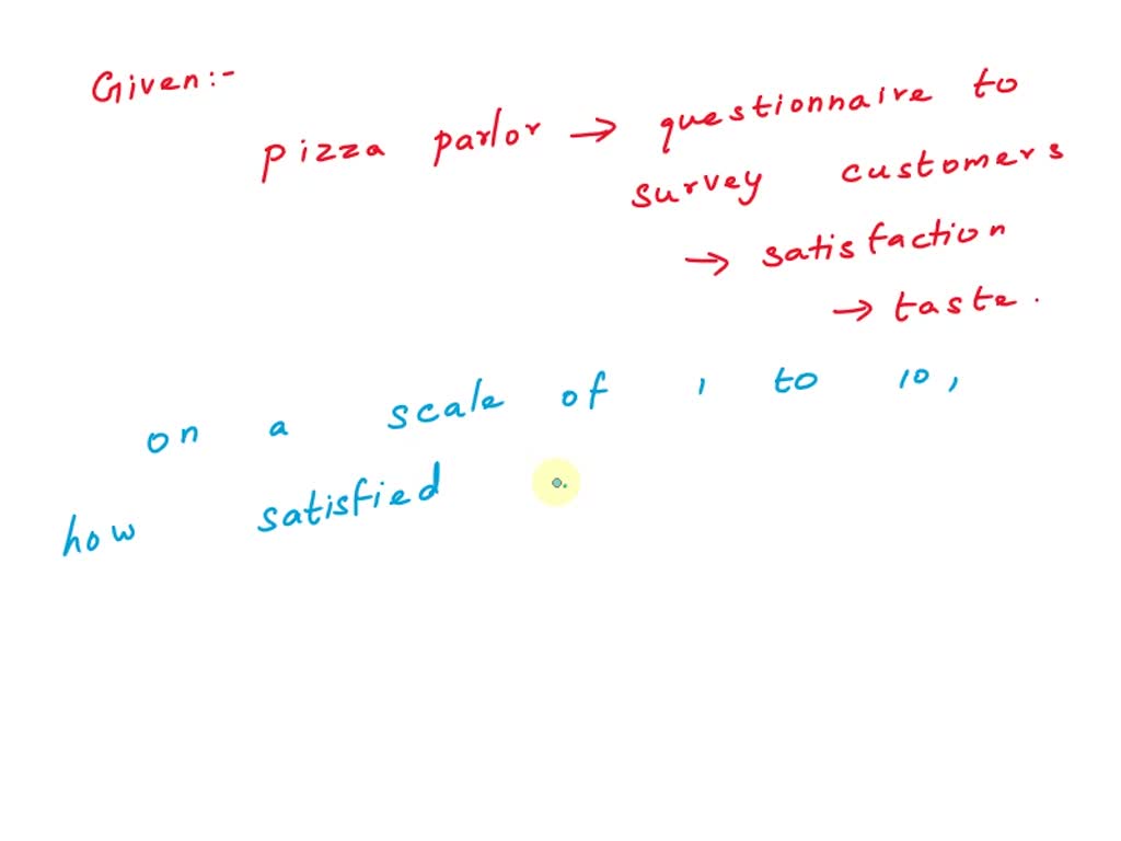 SOLVED: A pizza parlor is creating a questionnaire to survey customers about their satisfaction ...
