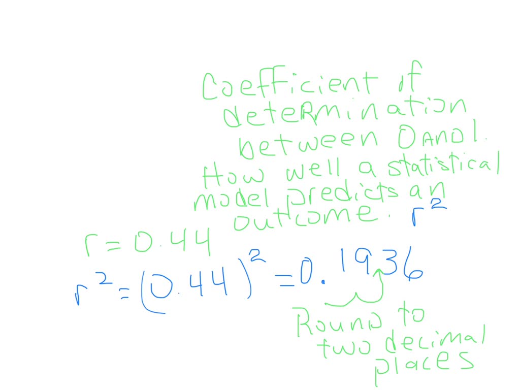 SOLVED: if the Pearson r value between 2 variables was 0.44, what would the coefficient of ...
