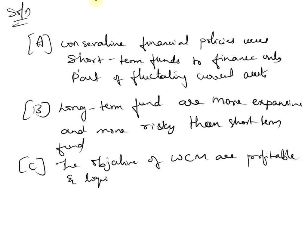 SOLVED: Identify the incorrect statement in connection to working capital management: A ...