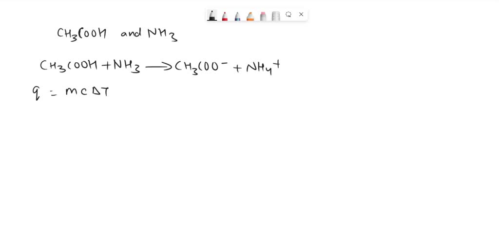SOLVED: calculate the heat of neutralization for CH3COOH+NH3 specific heat capacity = 4.18 J/g C ...