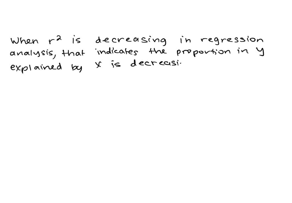 SOLVED: In regression analysis a decreasing r2 value means: Select an answer and submit: For ...