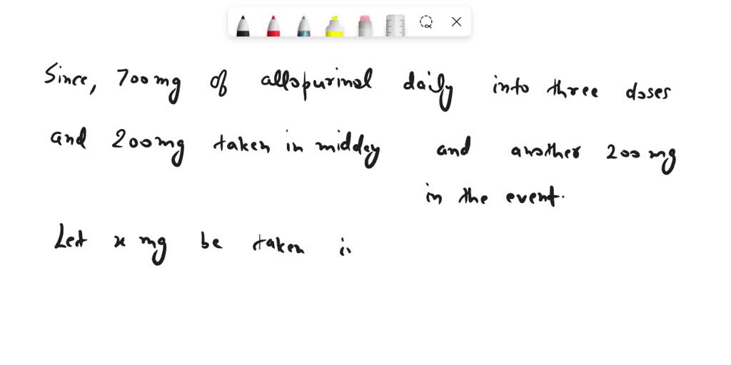 SOLVED: The patient takes 700 mg of allopurinol daily, divided into ...