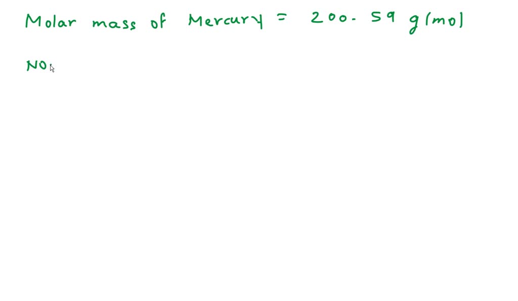 SOLVED: A chemist weighed out 7.2 g of mercury. Calculate the number of ... SOLVED: A chemist weighed out 7.2 g of mercury. Calculate the number of ...