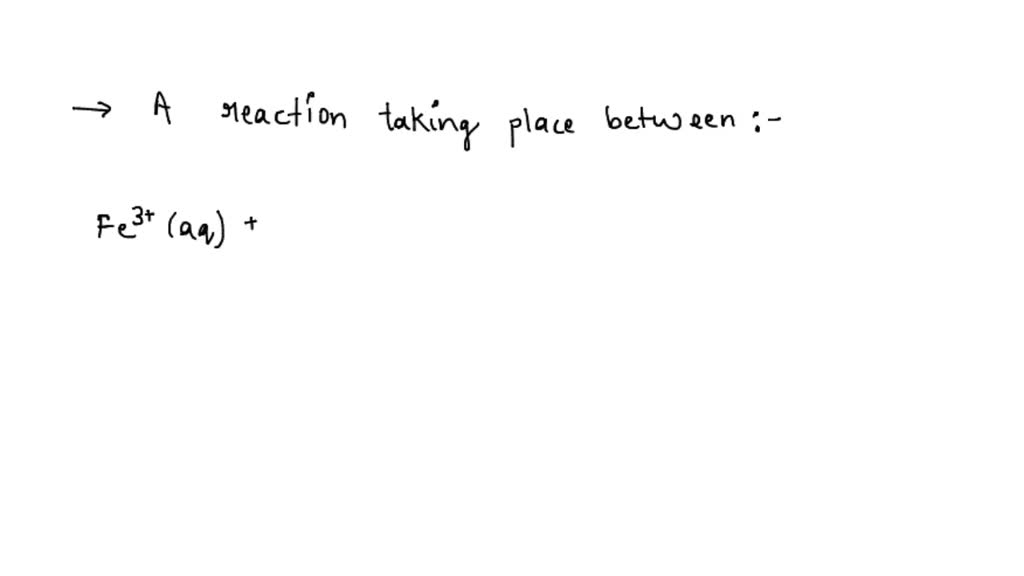 SOLVED: 2. Consider the following reaction: Fe3+ (aq) + SCN– (aq) Fe ...