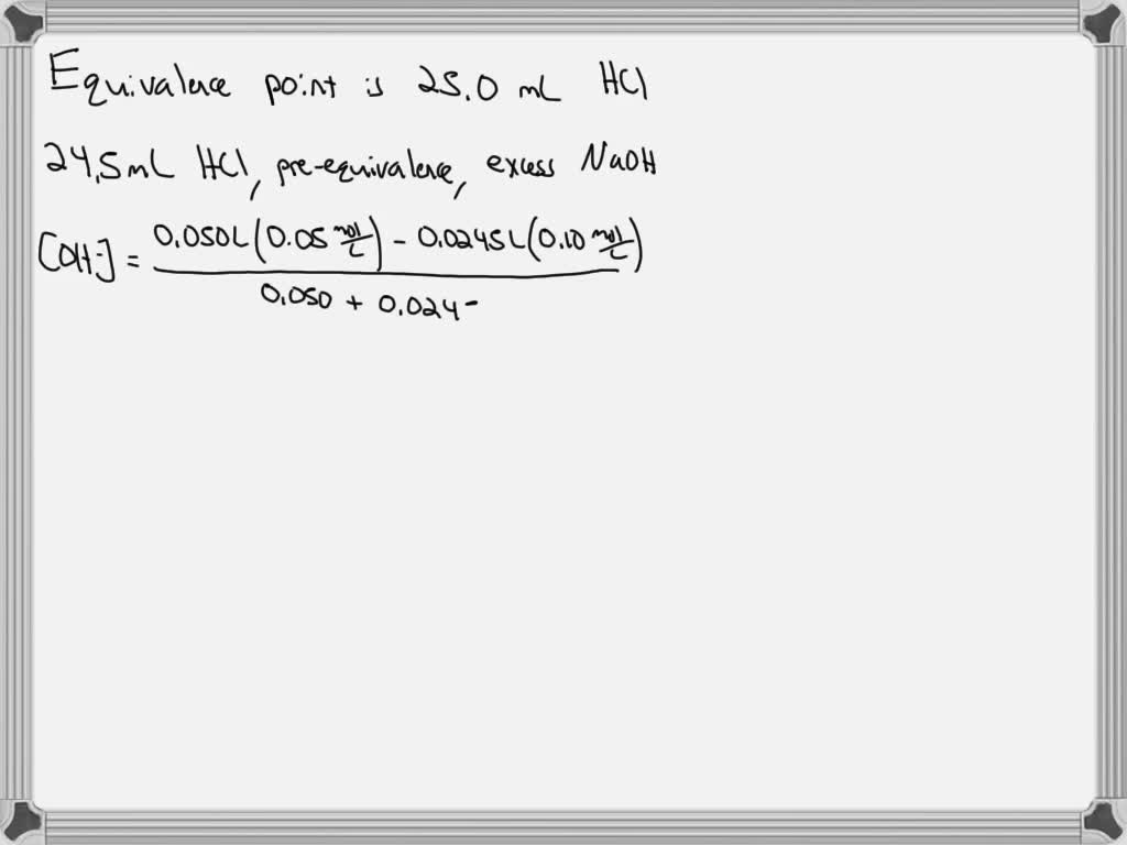 SOLVED: H.W Calculate the pH during the titration of 50 mL of 0.05 M NaOH with 0.1 M HCl after ...