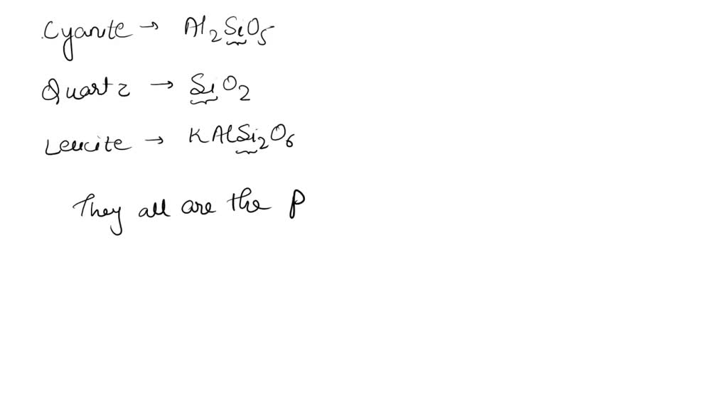 SOLVED: Cyanite (Al2SiO5), quartz (SiO2), and leucite (KAlSi2O6) may be ...
