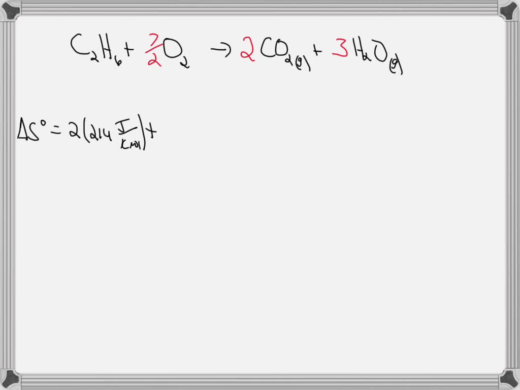 SOLVED: Find ΔS o for the combustion of ethane (C2H6) to carbon dioxide ...
