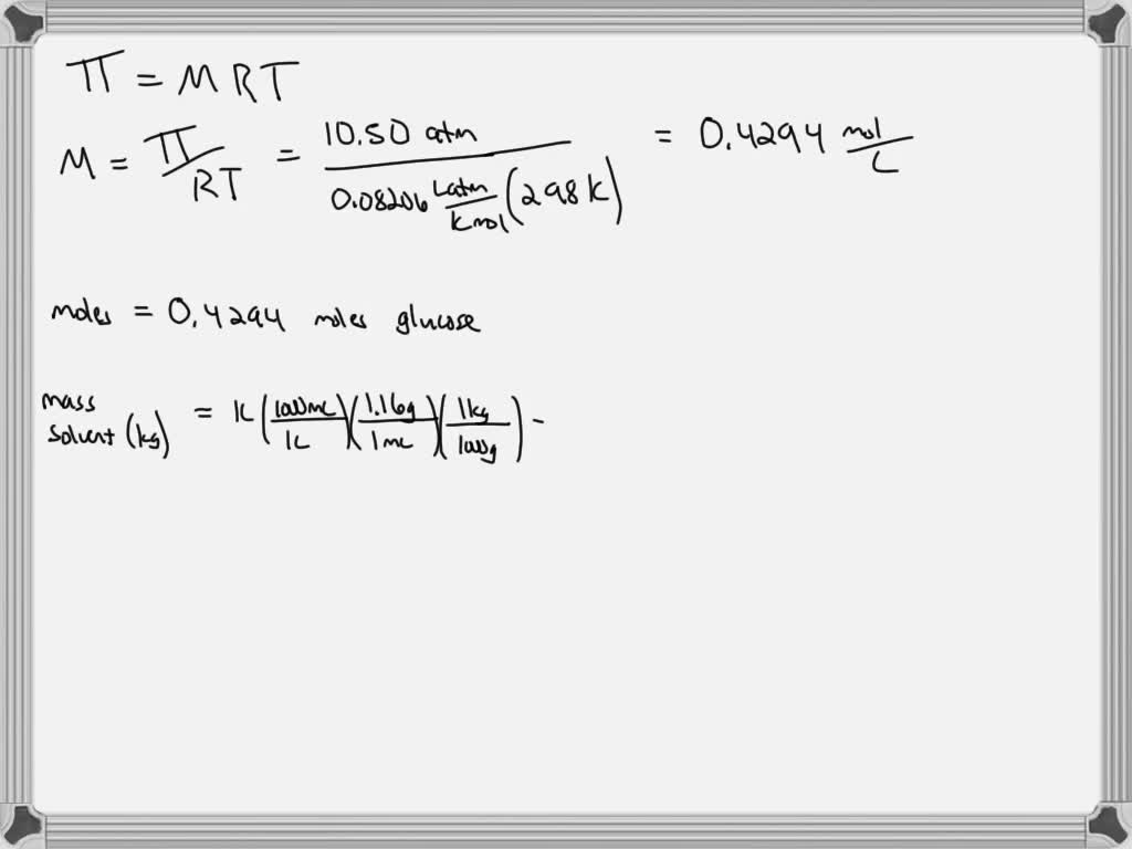 SOLVED: At 298 K; the osmotic pressure of a glucose solution is 10.50 atm. Calculate the ...