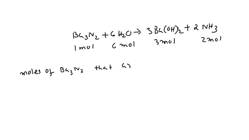 SOLVED: How many moles of Ba3N2 are necessary to react completely with ...