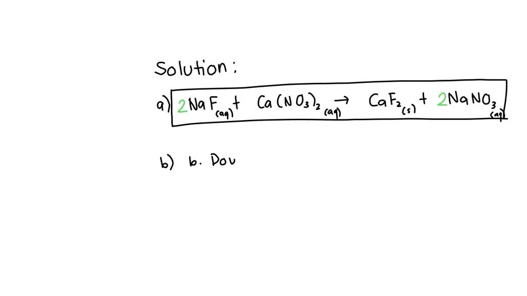 SOLVED: Balance: NaF (aq) + Ca(NO3)2 (aq) > CaF2 + NaNo3 What type of reaction best classifies ...