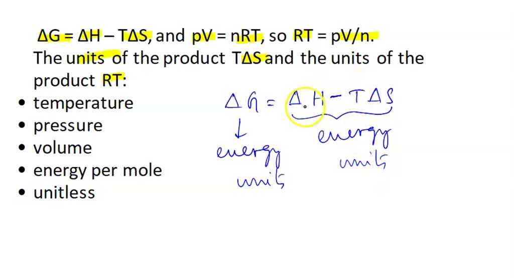 SOLVED: As you know, Î”G = Î”H - TÎ”S, and pV = nRT, so RT = pV/n ...