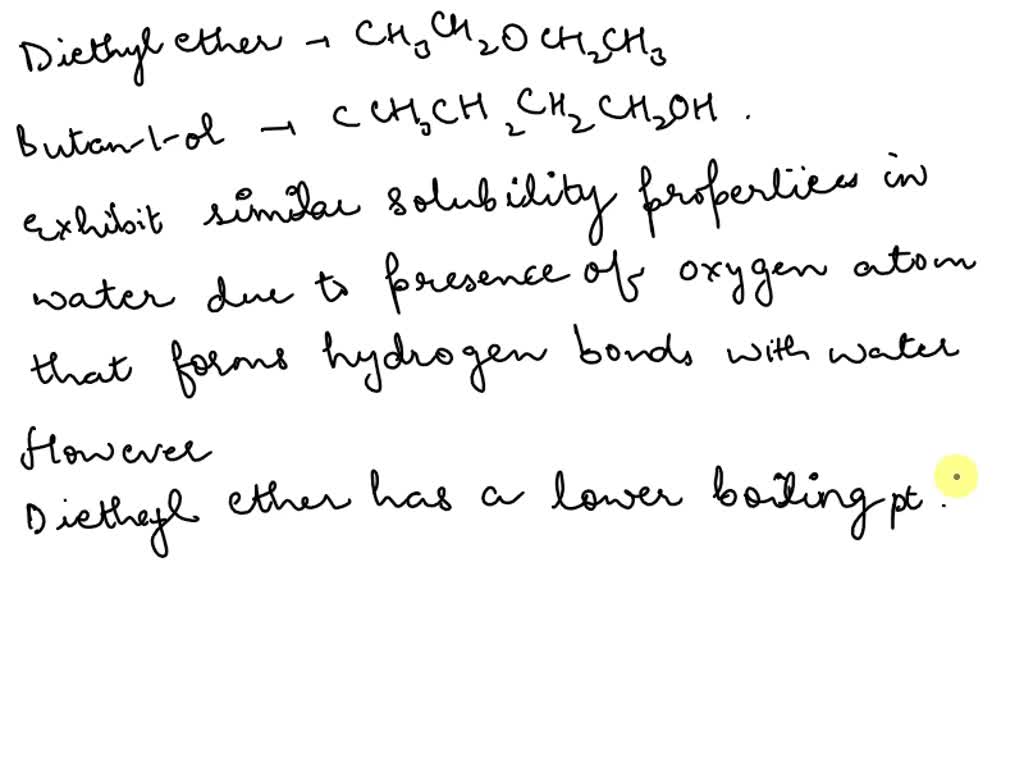 SOLVED: Explain why diethyl ether (CH3CH2OCH2CH3) and butan-1-ol ...