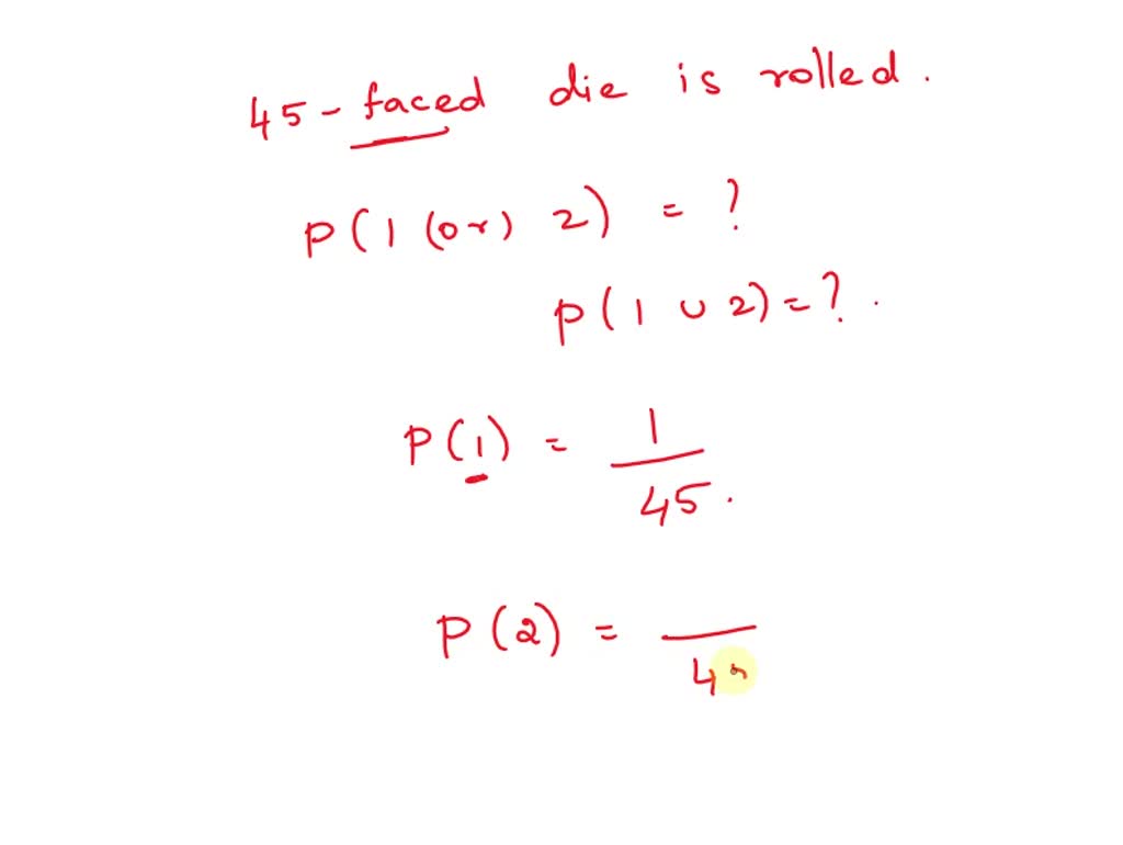SOLVED: Suppose you roll a special 45-sided die. What is the ...