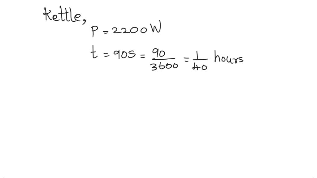 a kettle has a power rating of 2200 W and is used for 80s. calculate ...