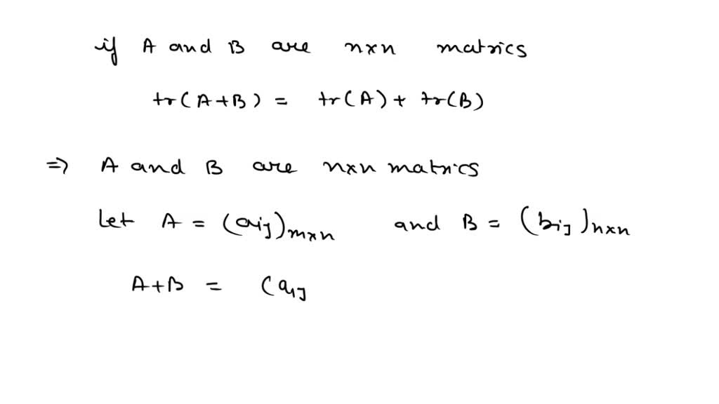 SOLVED: 4. Prove that if A and B are n x n matrices, then tr(A+B) = tr(A)+tr(B) 45"6