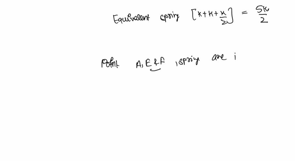 SOLVED: '1) Find the equivalent spring stiffness of the systems shown ... SOLVED: '1) Find the equivalent spring stiffness of the systems shown ...