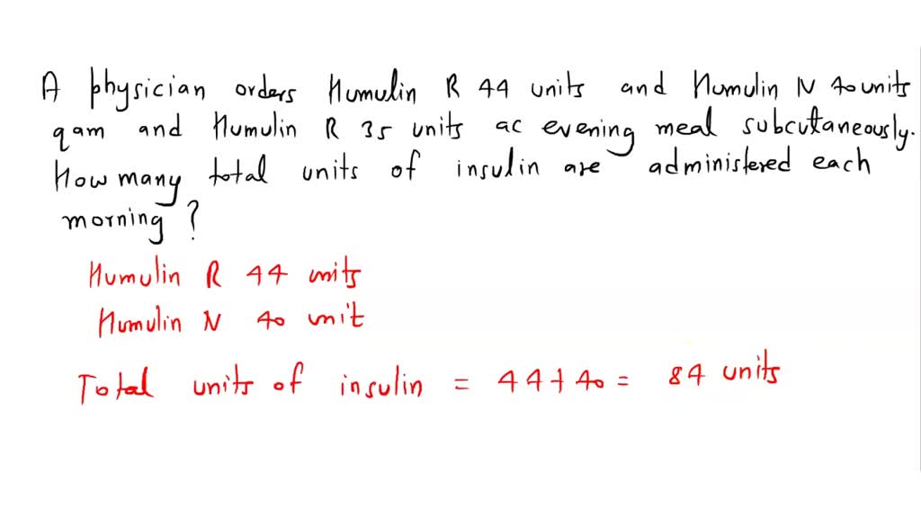 SOLVED: A physician orders Humulin R 44 units and Humulin N 40 units ...