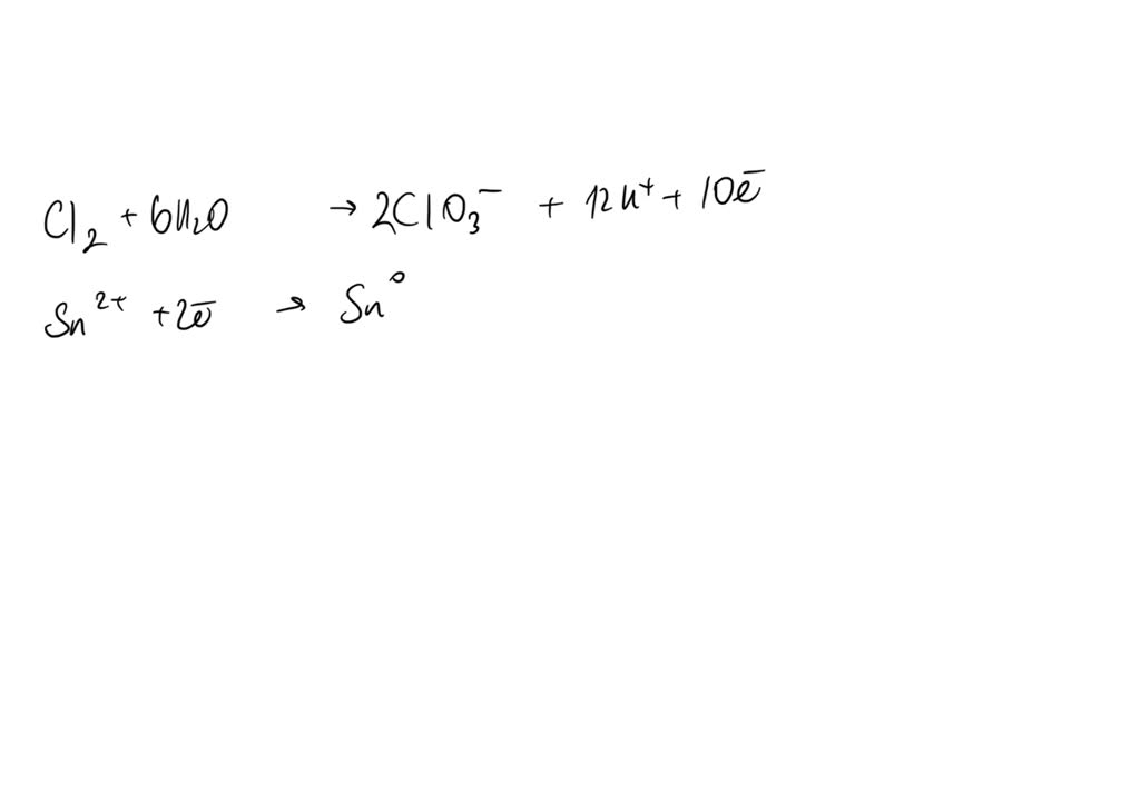 SOLVED: Write the balanced redox equation for Cl2 + Sn2+ ClO3- + Sn